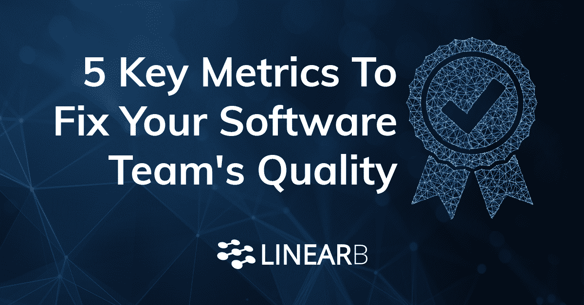 5 Key Metrics To Fix Your Software Team's Quality | LinearB Blog