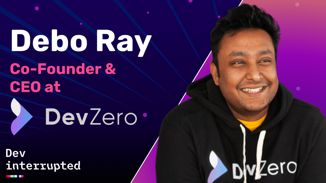 Is Internal Tooling Holding Your Team Back? w/ DevZero’s Debosmit Ray | Dev Interrupted Powered ...