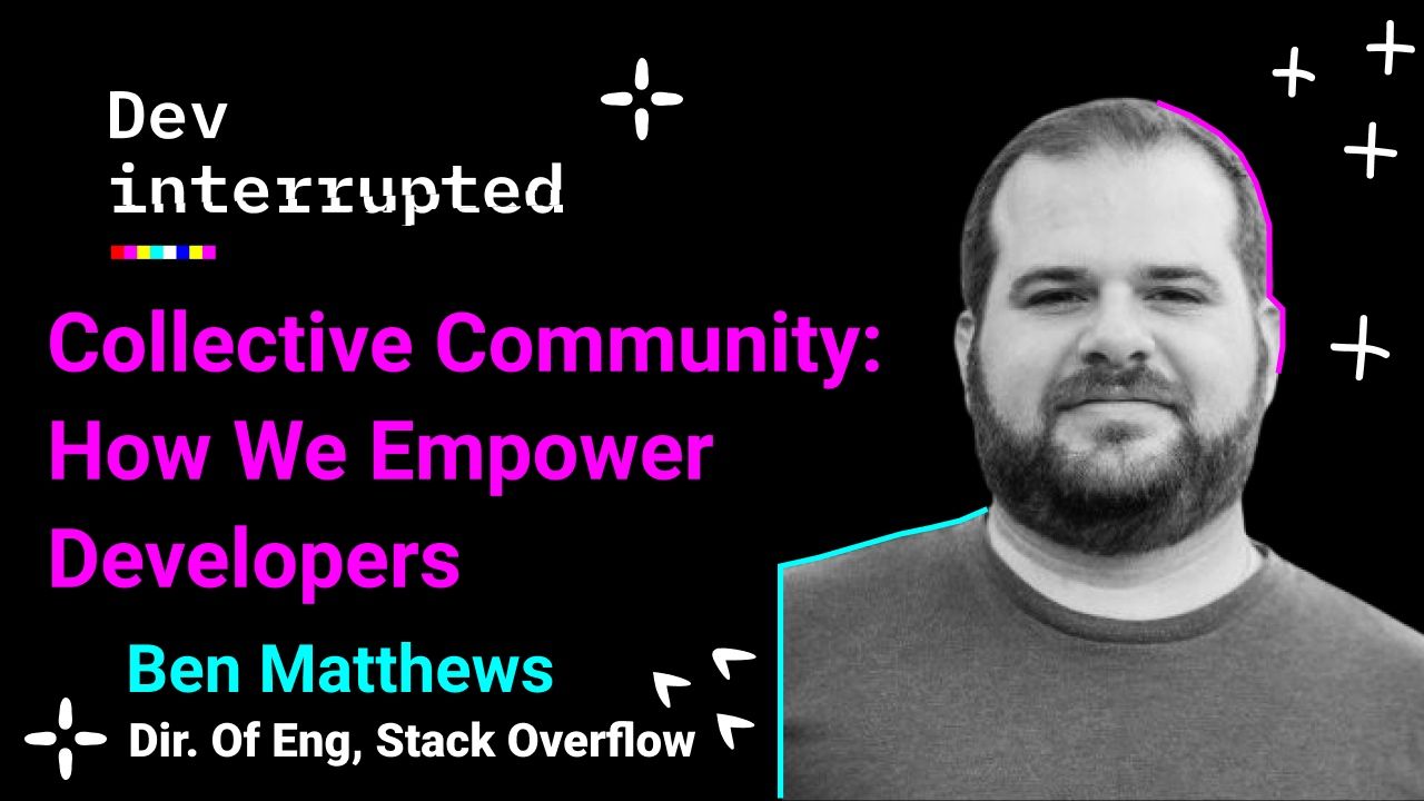Collective Community: How we empower developers | Dev Interrupted Powered by LinearB