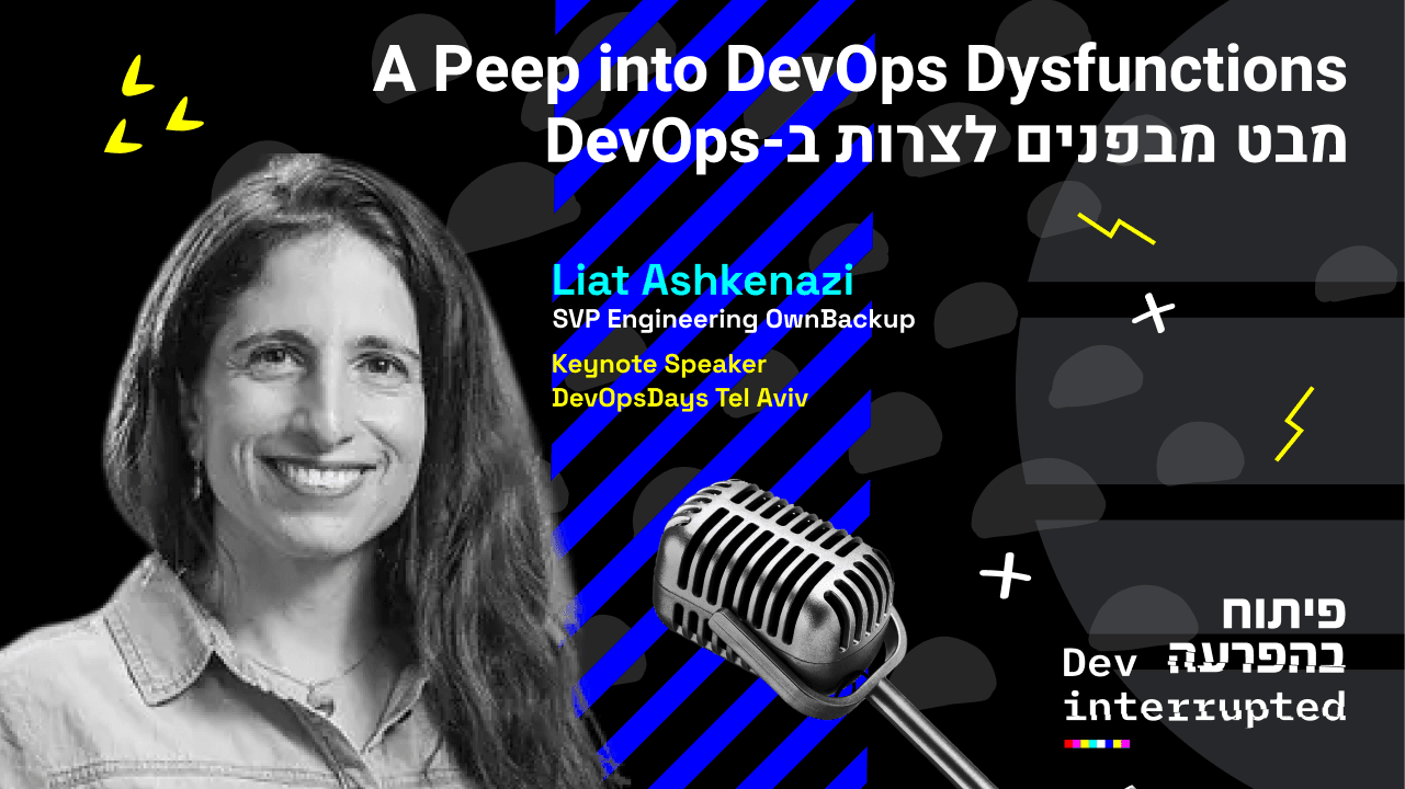 A Peep into DevOps Dysfunctions, Liat Ashkenazi, SVP Engineering and GM ...