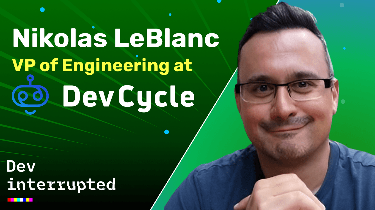 Labs: The Evolution of Continuous Merge w/ DevCycle’s Nik LeBlanc | Dev Interrupted Powered by ...