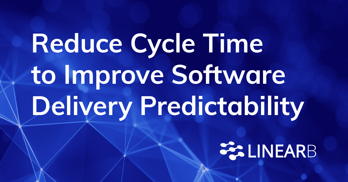 Reduce Cycle Time to Improve Software Delivery Predictability | LinearB Blog