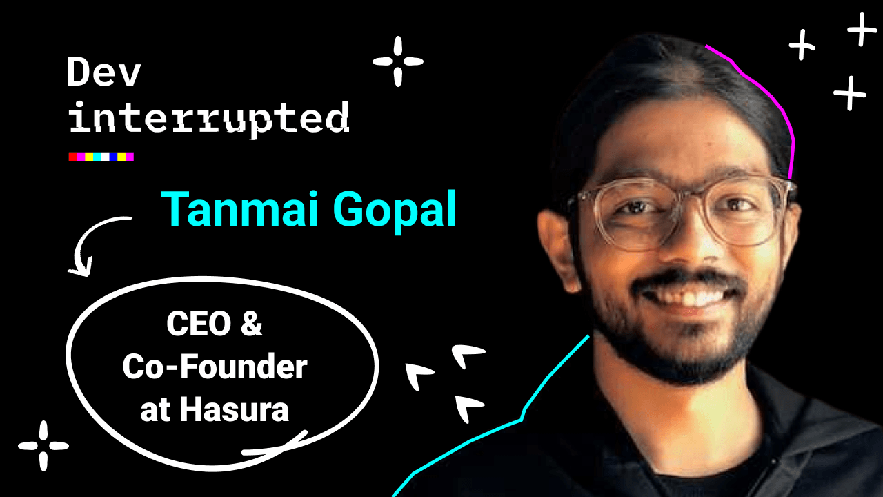 We Solved Dev Infrastructure, So Why Does it Suck to Build Stuff? w/ Hasura's Tanmai Gopal | Dev ...