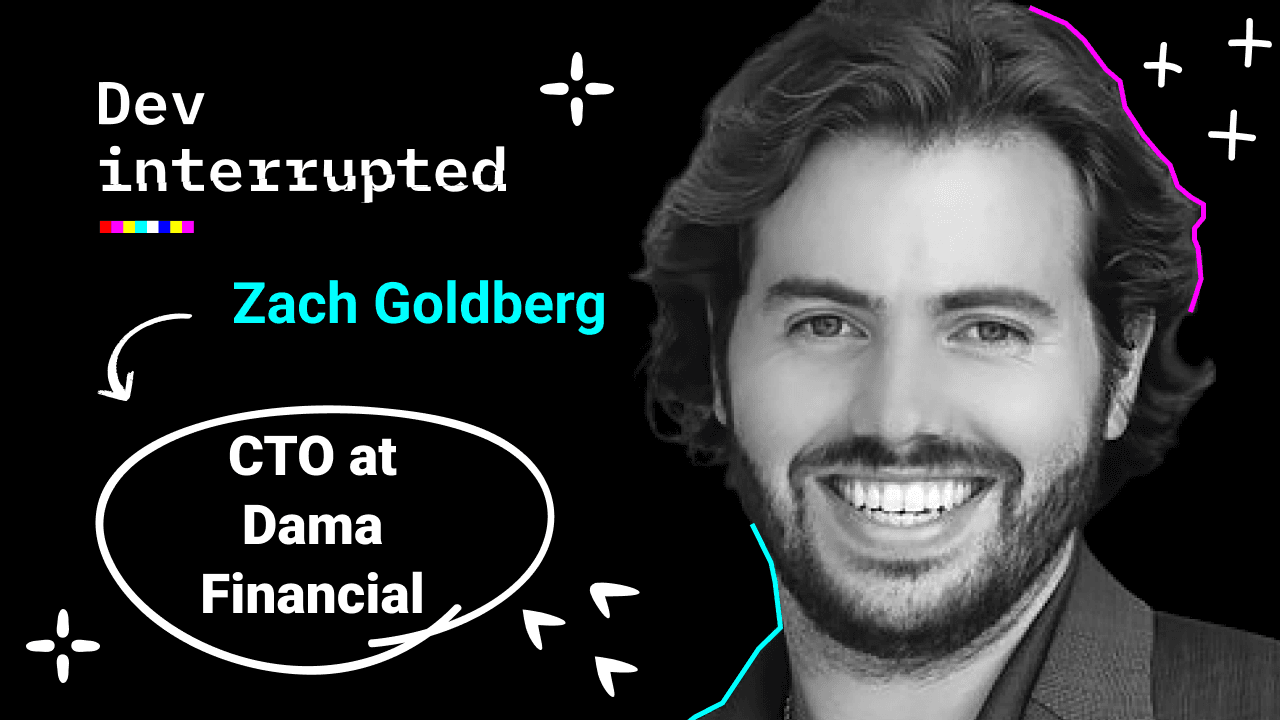 Creating a Better CTO Playbook w/ Dama Financial's CTO Zach Goldberg | Dev Interrupted Powered ...