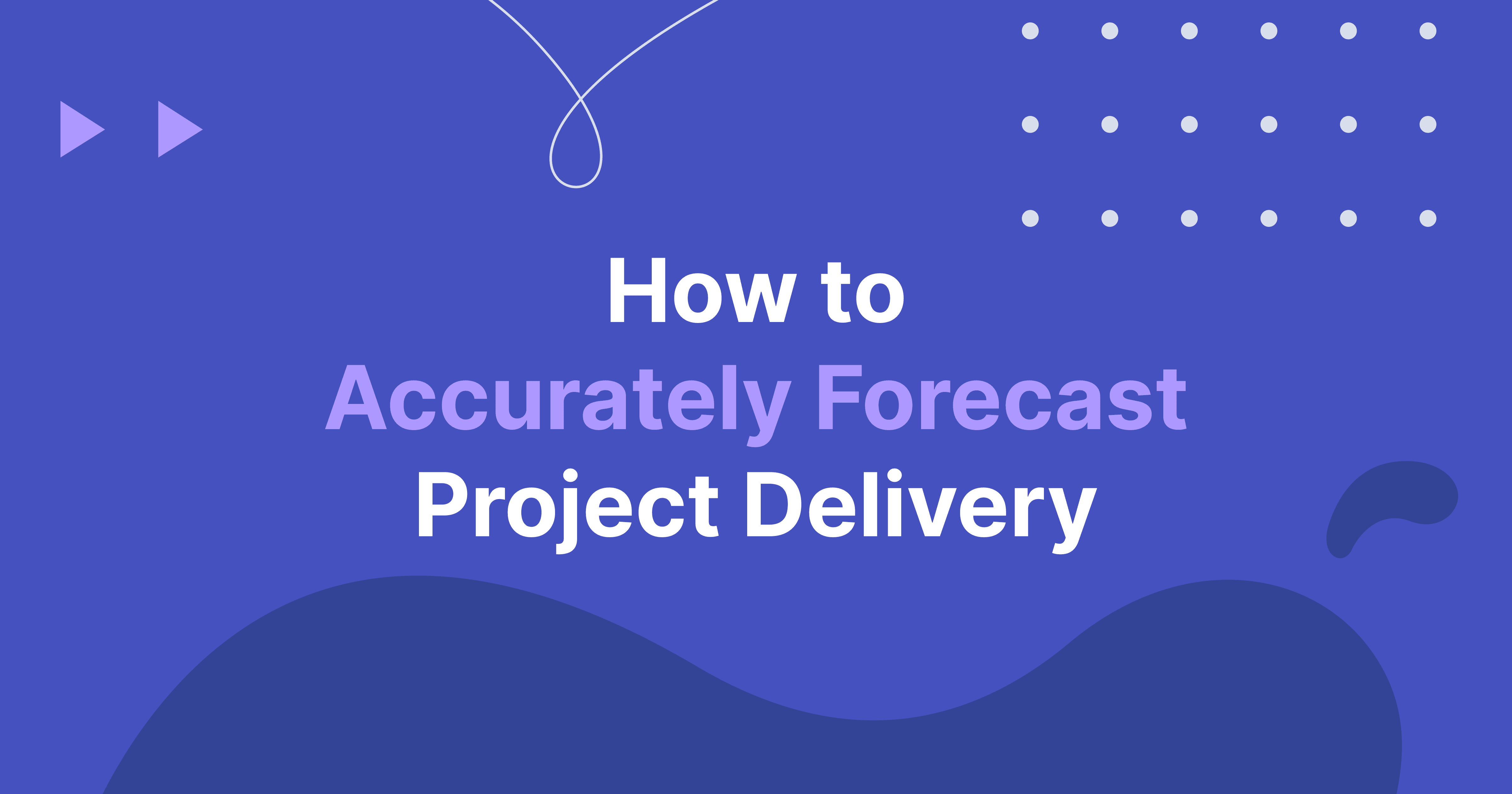 How to Accurately Forecast Project Delivery | LinearB Blog