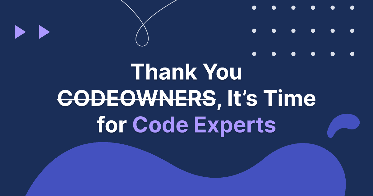 Thank You CODEOWNERS, It's Time for Code Experts | LinearB Blog